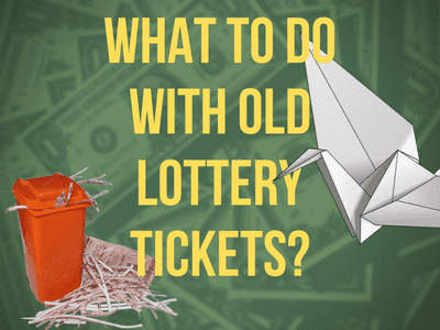 What to Do with Old Lottery Tickets? | Lotto Library