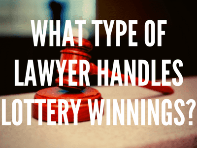 What Type of Lawyer Handles Lottery Winnings? | Lotto Library